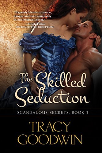 The Skilled Seduction (Scandalous Secrets, #3) by Tracy Goodwin | Goodreads
