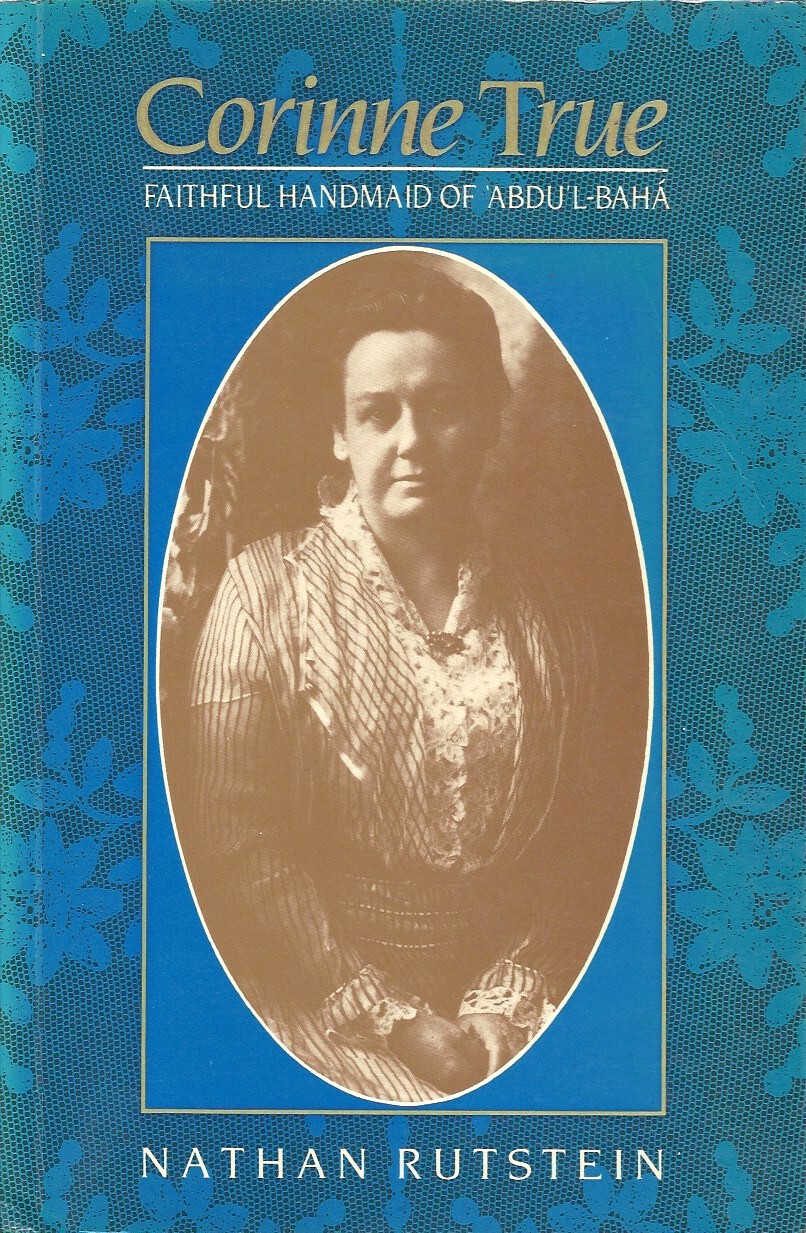 Corinne True: Faithful Handmaid of 'Abdu'l-Bahá by Nathan Rutstein ...
