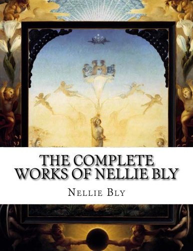 The Complete Works of Nellie Bly by Nellie Bly | Goodreads