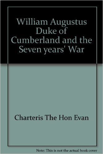 William Augustus, Duke of Cumberland and the Seven Years War by Evan ...
