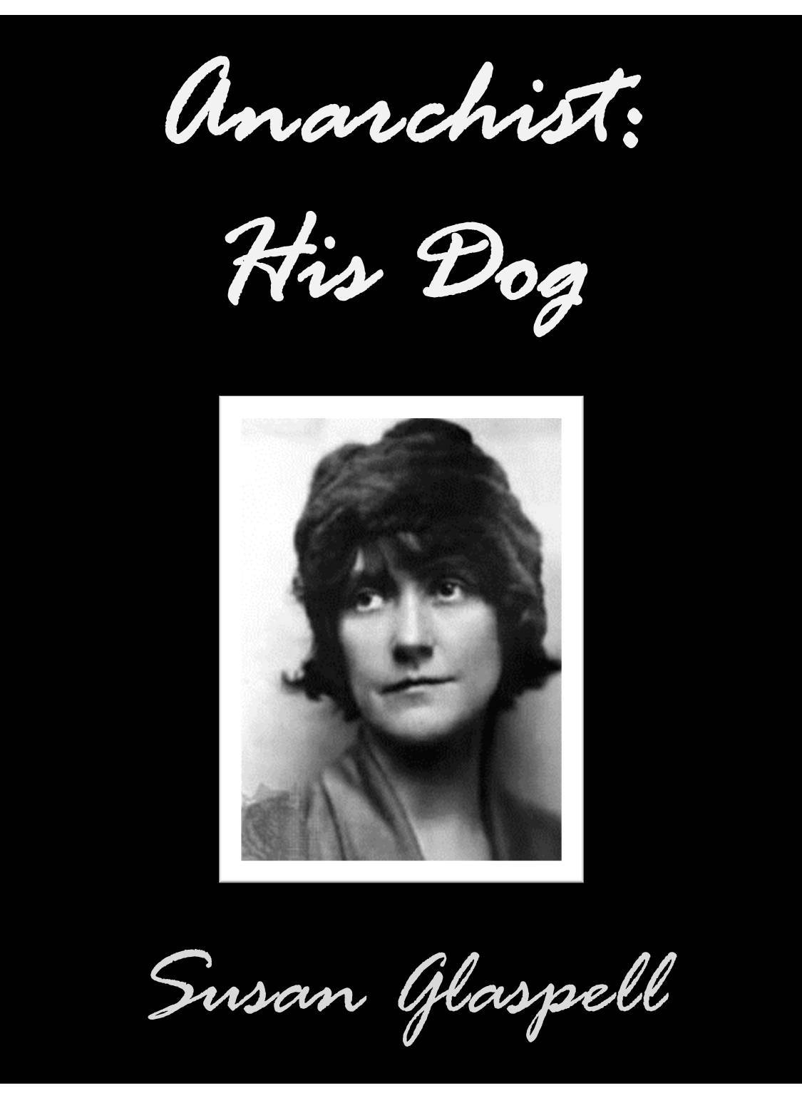 Anarchist: His Dog by Susan Glaspell | Goodreads