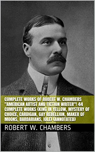 Complete Works of Robert W. Chambers "American Artist and Fiction ...