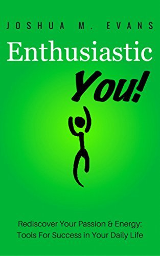Enthusiastic YOU!: Rediscover Your Passion & Energy: Tools For Success ...