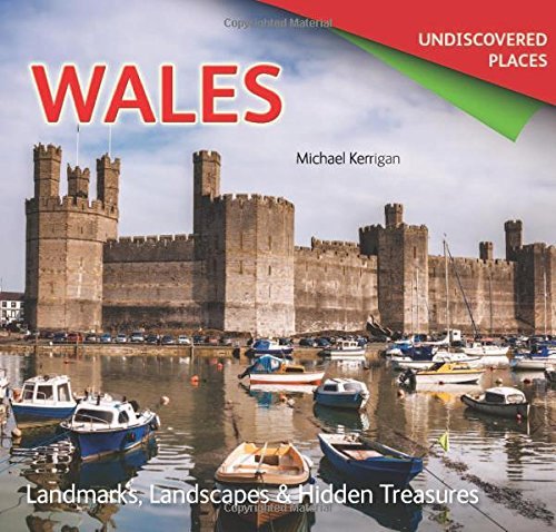 Wales Undiscovered: Landmarks, Landscapes & Hidden Treasures by Michael ...