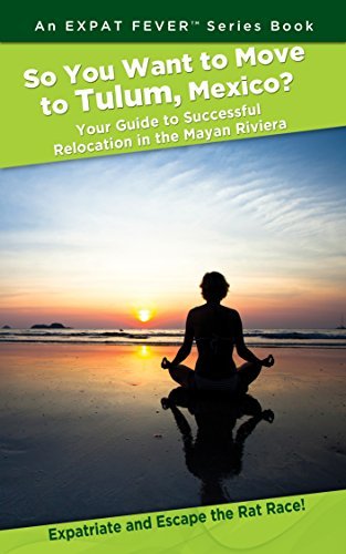 So You Want to Move to Tulum, Mexico?: Your Guide to Successful ...