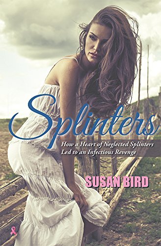 Splinters: How a Heart of Neglected Splinters Led to an Infectious ...