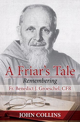 A Friar's Tale: Remembering Fr. Benedict J. Groeschel, CFR by John ...