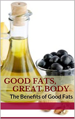 Good Fats, Great Body: The Benefits of Good Fats by Rebecca Brooks ...