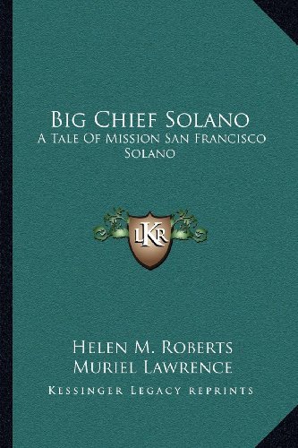 Big Chief Solano: A Tale Of Mission San Francisco Solano by Helen M ...