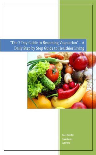 “The 7 Day Guide to Becoming Vegetarian” – A Daily Step by Step Guide to Healthier Living by ...