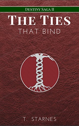 The Ties That Bind (Destiny Saga, #2) by Travis Starnes | Goodreads
