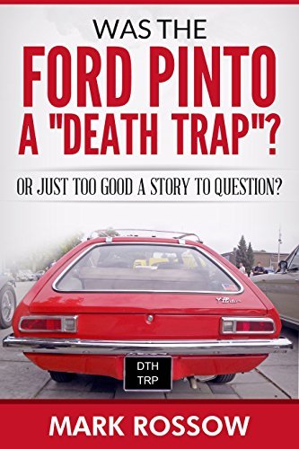 Was the Ford Pinto a "Death Trap"?: Or Just Too Good a Story to ...