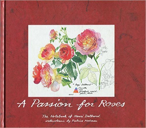 A Passion For Roses: The Notebook Of Henri Delbard by Henri Delbard ...