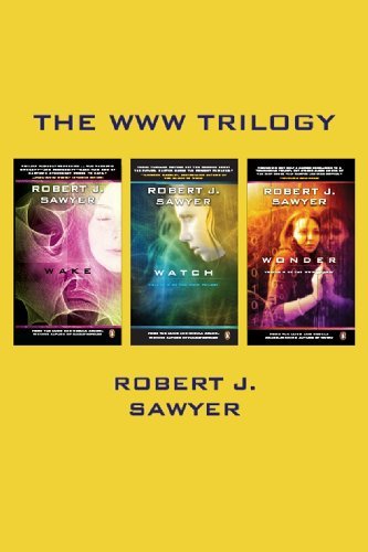 The WWW Trilogy by Robert J. Sawyer | Goodreads