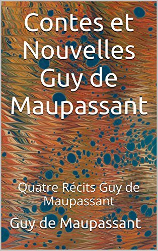 Contes et Nouvelles Guy de Maupassant: Quatre Récits Guy de Maupassant ...