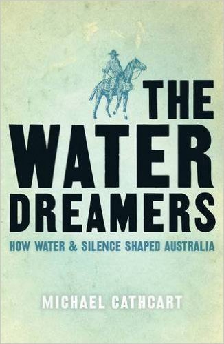 The Water Dreamers: The remarkable history of our dry continent by ...