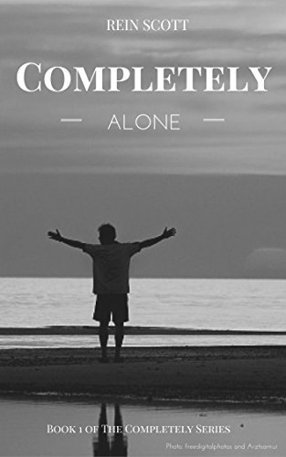 Completely Alone (Completely, #1) by Rein Scott | Goodreads