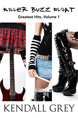 Killer Buzz Float: Greatest Hits by Kendall Grey | Goodreads