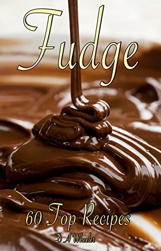 Fudge: 60 Top Recipes by D.A. Wheeler | Goodreads