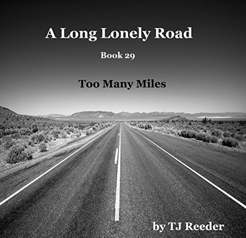 A Long Lonely Road: Book 29: Too Many Miles by T.J. Reeder | Goodreads