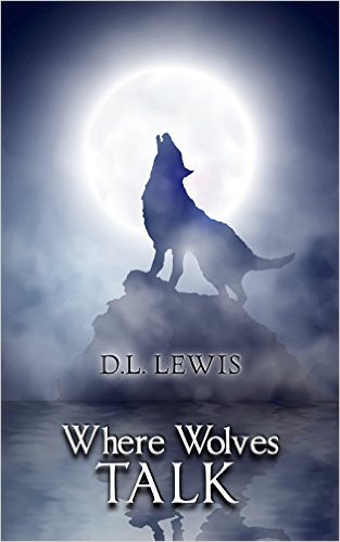 Where Wolves Talk by D.L. Lewis | Goodreads