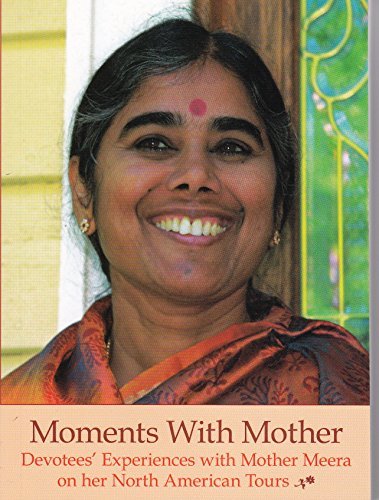 Moments with Mother: Devotees' Experiences with Mother Meera on Her ...