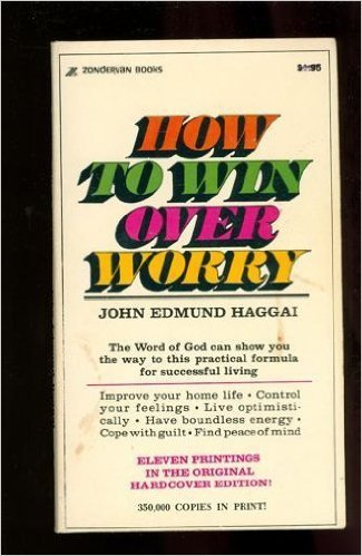 How to Win Over Worry by John Edmund Haggai | Goodreads