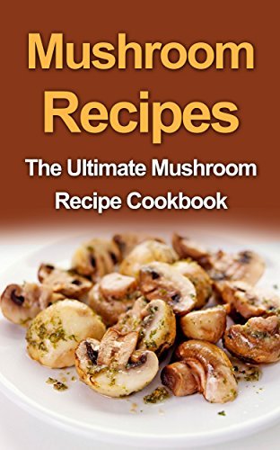 Mushroom Recipes: The Ultimate Mushroom Recipe Cookbook by Danielle ...