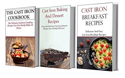Cast Iron Recipes Box Set: Three of The Best Cast Iron Cookbooks In One ...