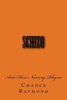 Schizo: Anti-Hero Nursery Rhyme by Chance Raymond | Goodreads