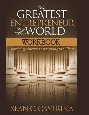 The Greatest Entrepreneur in the World Workbook: Surviving Startup to ...