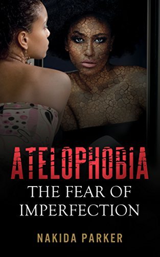 Atelophobia: The Fear of Imperfection by Nakida Parker | Goodreads