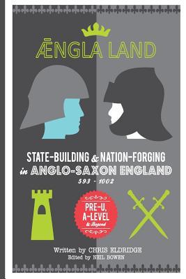 Angleland: State-building & nation-forging in Anglo-Saxon England, 593 ...