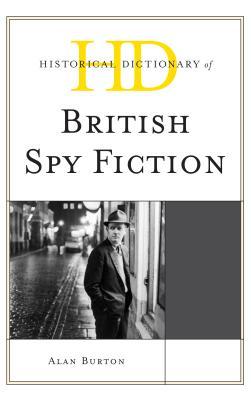 Historical Dictionary of British Spy Fiction by Alan Burton | Goodreads