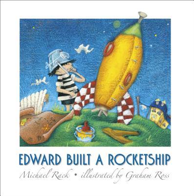 Edward Built a Rocketship by Michael Rack | Goodreads