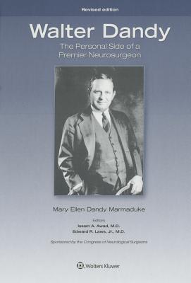Walter Dandy: The Personal Side of a Premier Neurosurgeon by Mary Ellen ...