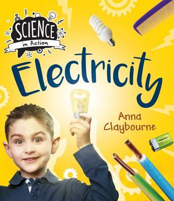 Electricity (Science in Action: How Things Work) by Anna Claybourne ...