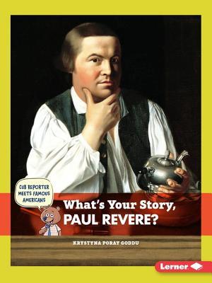What's Your Story, Paul Revere? by Krystyna Poray Goddu | Goodreads