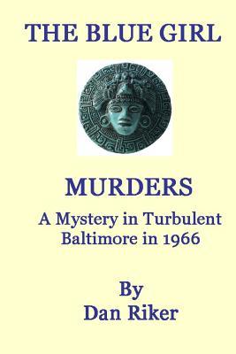 The Blue Girl Murders: A Mystery in Turbulent Baltimore in 1966 by Dan ...