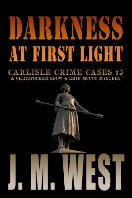 Darkness at First Light (Carlisle Crime Cases #3) by J.M. West | Goodreads