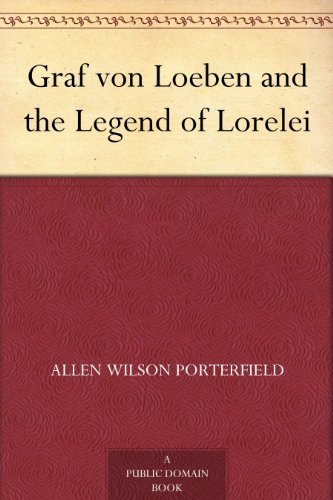 Graf von Loeben and the Legend of Lorelei by Allen Wilson Porterfield ...