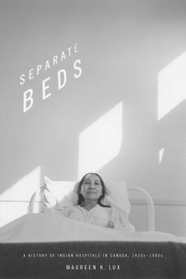 Separate Beds: A History of Indian Hospitals in Canada, 1920s-1980s by ...