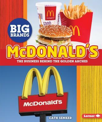 McDonald's: The Business behind the Golden Arches by Cath Senker ...