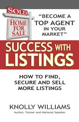 Success with Listings: How to Find, Secure and Sell More Listings by ...