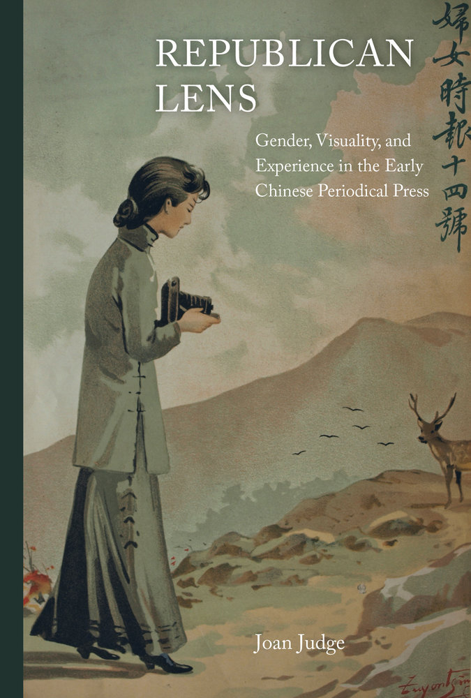 Republican Lens: Gender, Visuality, and Experience in the Early Chinese ...