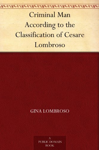 Criminal Man According to the Classification of Cesare Lombroso by Gina ...