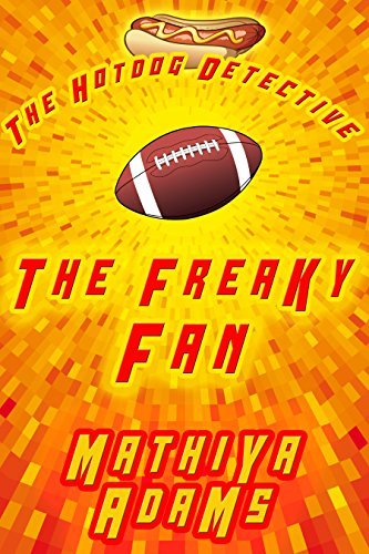 The Freaky Fan: The Hot Dog Detective by Mathiya Adams | Goodreads