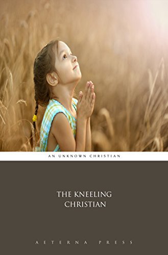 The Kneeling Christian (Illustrated) by An Unknown Christian | Goodreads