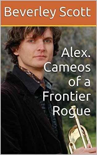 Alex. Cameos of a Frontier Rogue by Beverley Scott | Goodreads