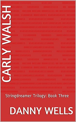 Carly Walsh: Stringdreamer Trilogy: Book Three by Danny Wells | Goodreads